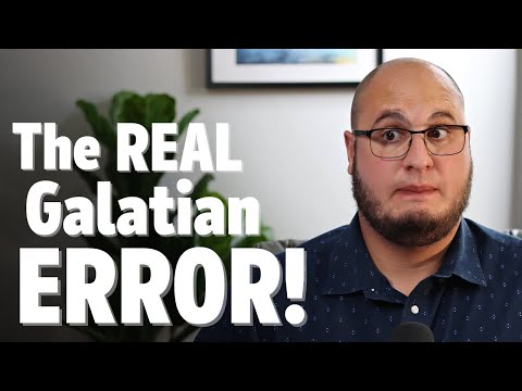 What is the REAL Galatian ERROR?
