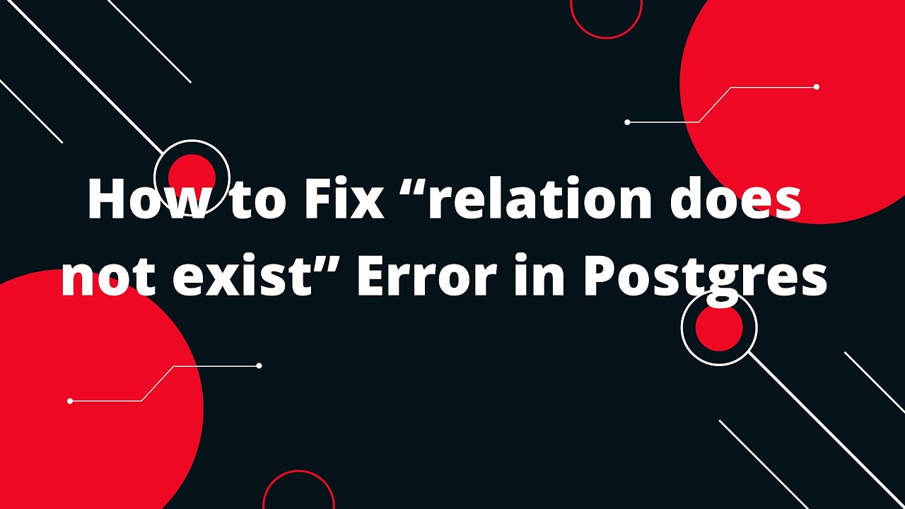 How to Fix relation does not exist Error in Postgres