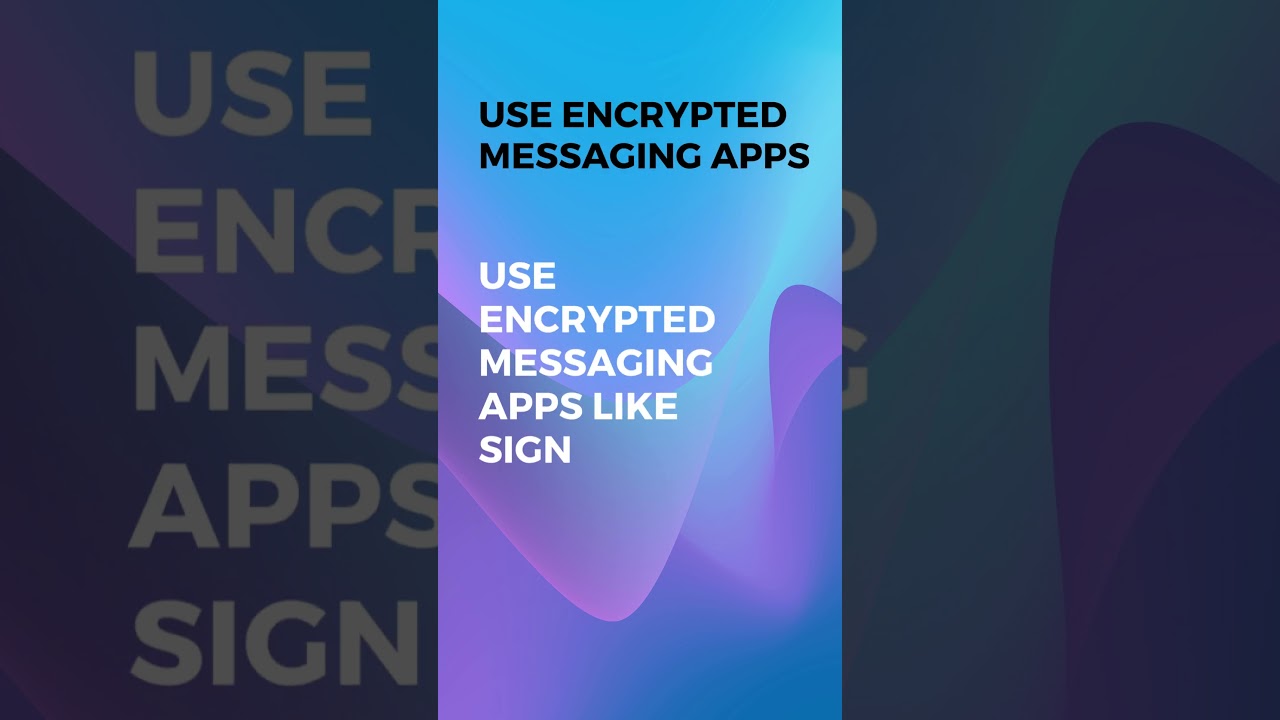 Use Encrypted Messaging Apps