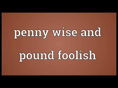 Penny wise and pound foolish Meaning