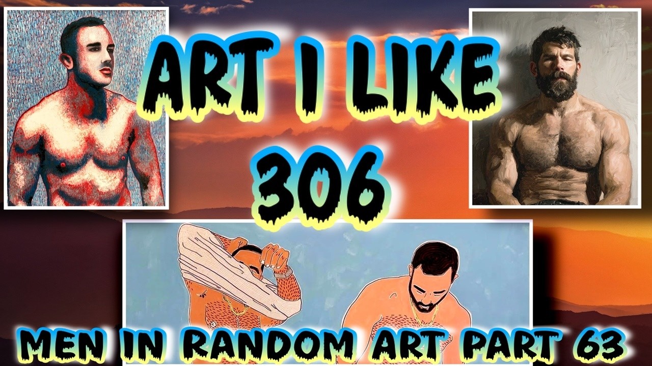Art I like 306 Men in Random Art part 63