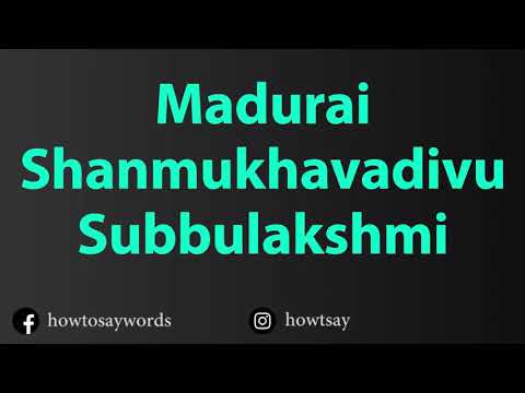 How To Pronounce Madurai Shanmukhavadivu Subbulakshmi