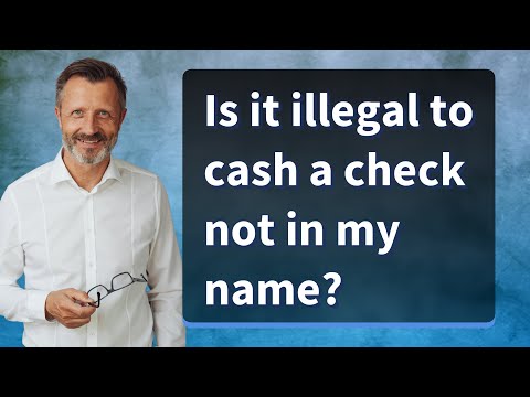 Is it illegal to cash a check not in my name?