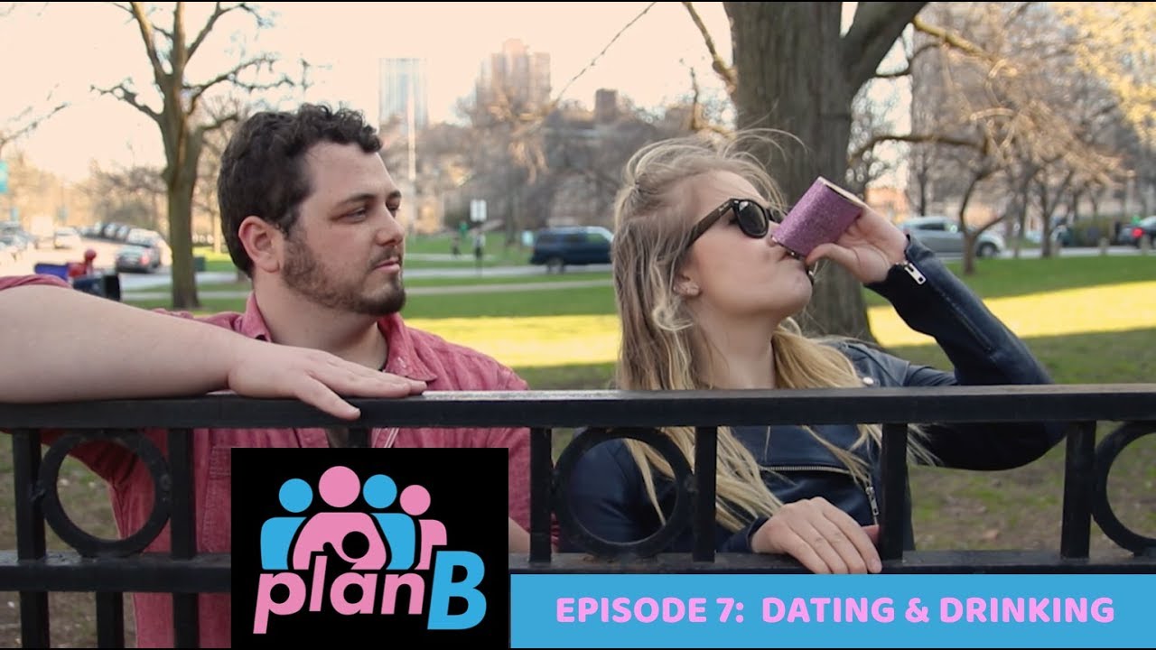 Plan B Series Ep. 7: Dating & Drinking