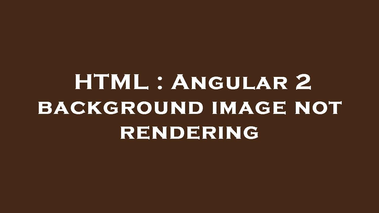 HTML : Angular 2 background image not rendering