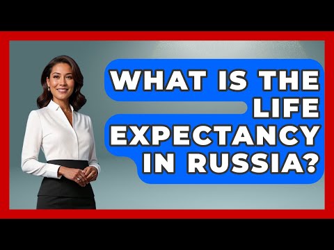 What Is The Life Expectancy In Russia? - The Geography Atlas