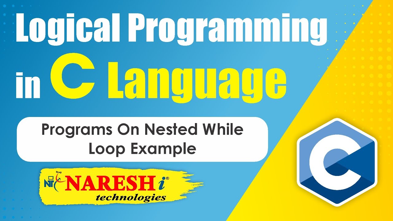 Programs on Nested while loop Example | Logical Programming in C | Naresh IT