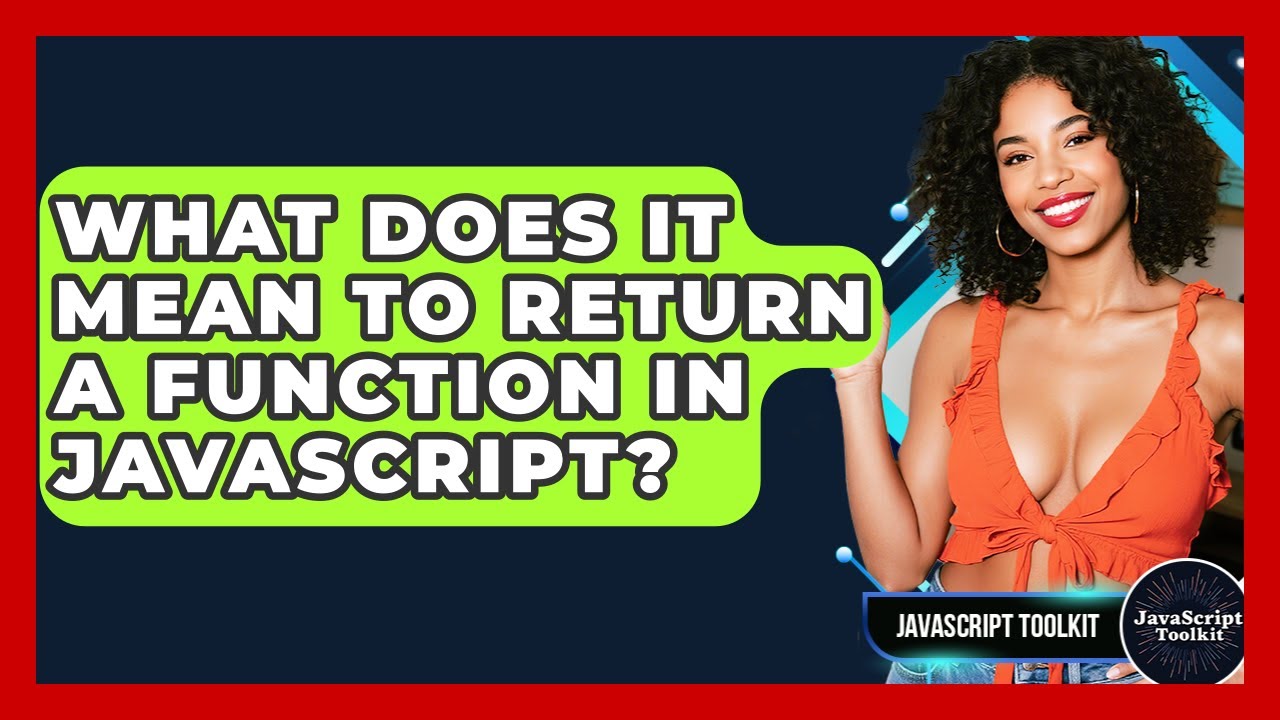 What Does It Mean To Return A Function In JavaScript? - JavaScript Toolkit