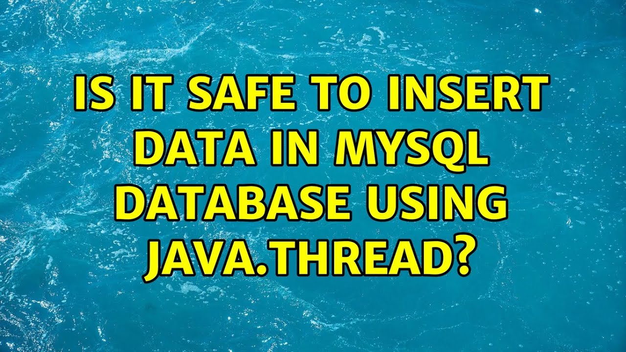 Is it safe to Insert data in MySQL database using Java.Thread? (3 Solutions!!)