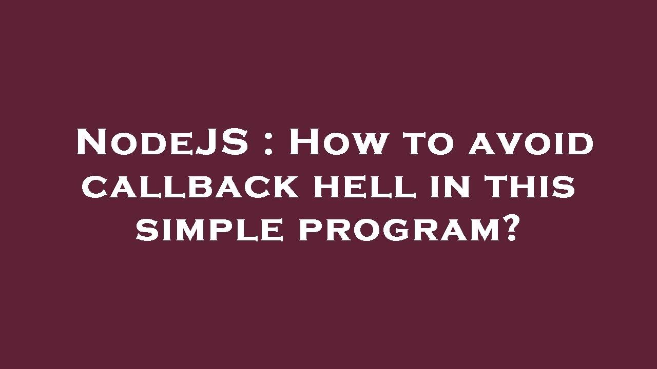 NodeJS : How to avoid callback hell in this simple program?