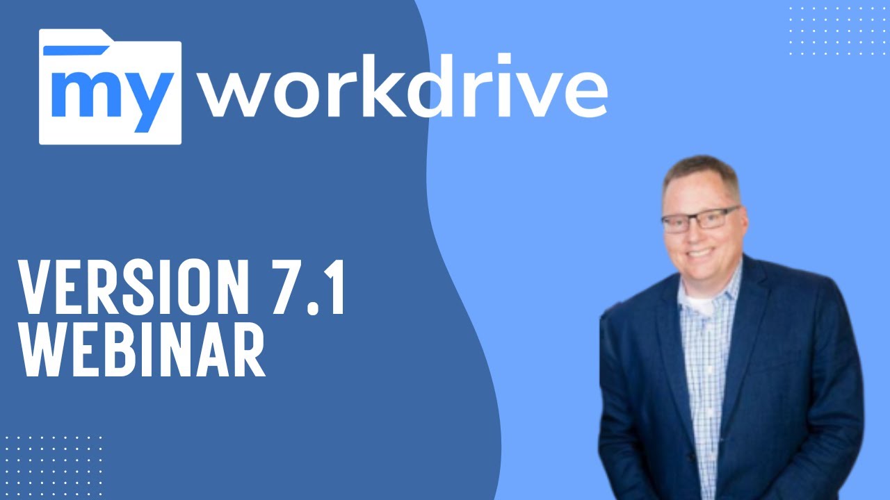 MyWorkDrive - Webinar - Version 7.1 Preview