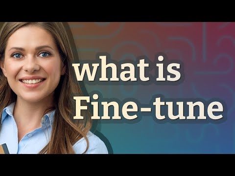 Fine-tune | meaning of Fine-tune