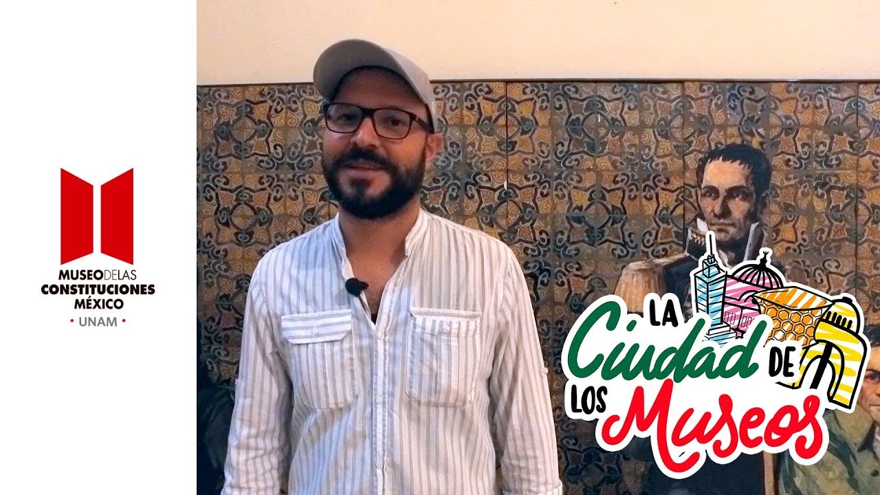 La Ciudad de los Museos - MUSEO DE LAS CONSTITUCIONES (MÉXICO - UNAM)