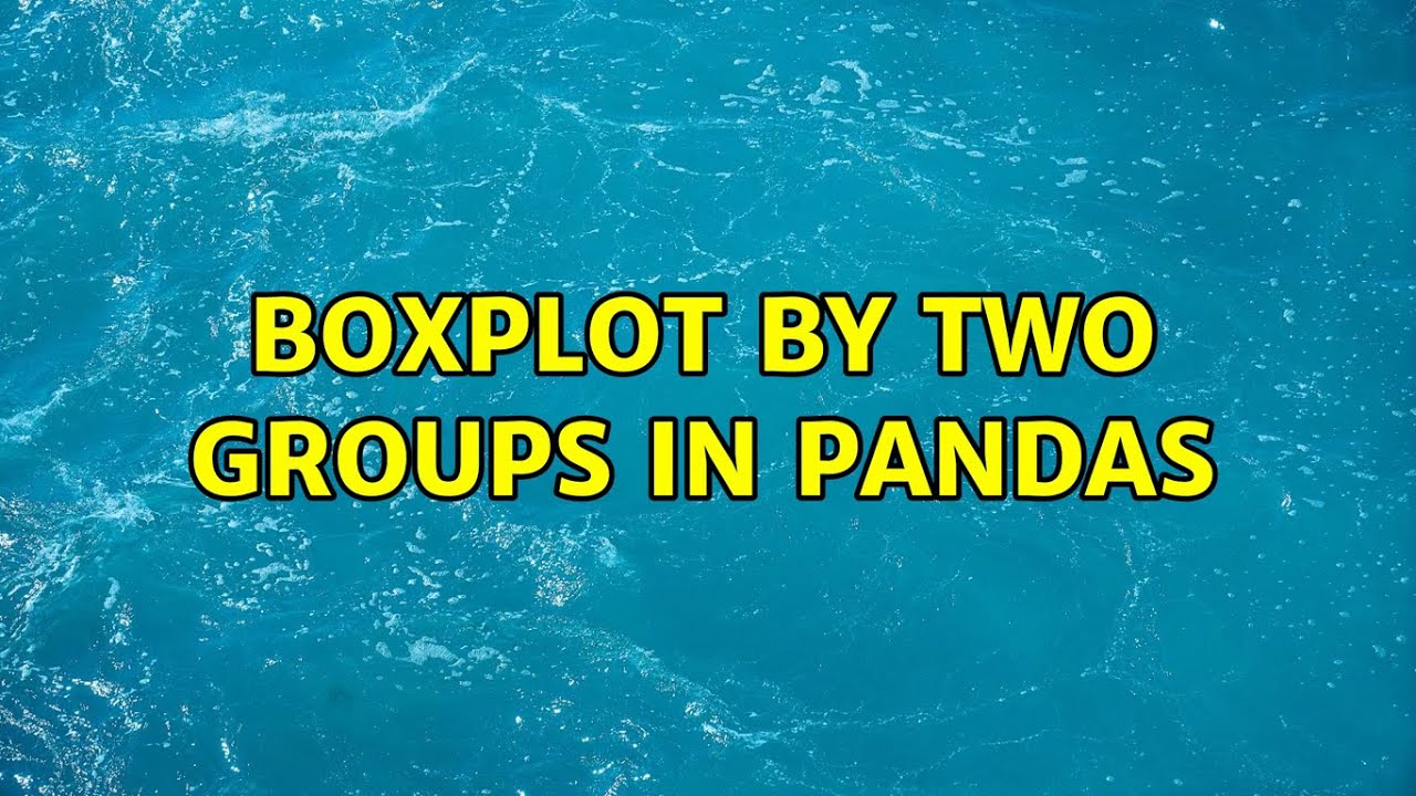 Boxplot by two groups in pandas (4 Solutions!!)