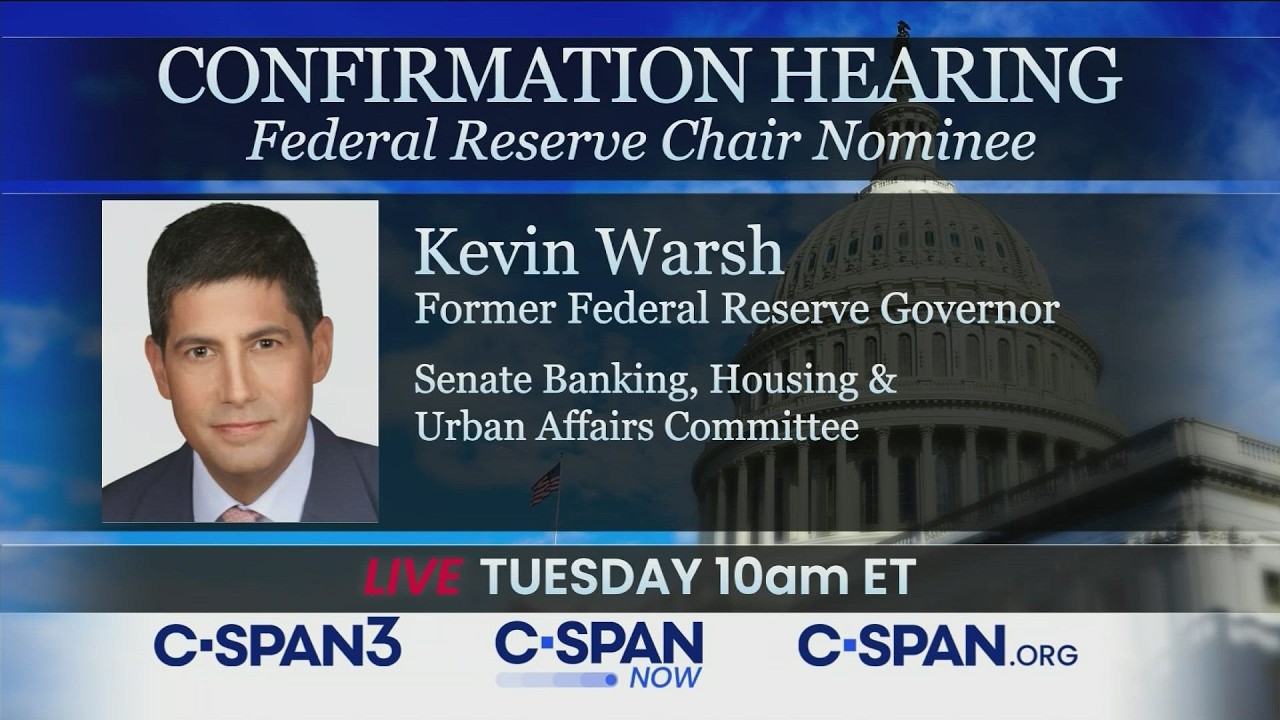 Confirmation Hearing: Federal Reserve Chair Nominee Kevin Warsh Testifies