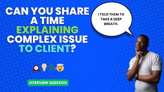 Give an example of a time when you had to explain something complex to ...