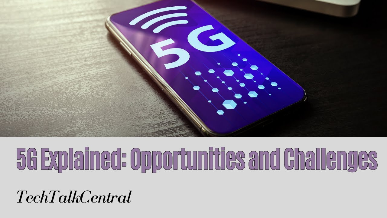 5G Explained: Opportunities and Challenges