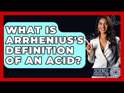 What Is Arrhenius's Definition Of An Acid? - Science Through Time