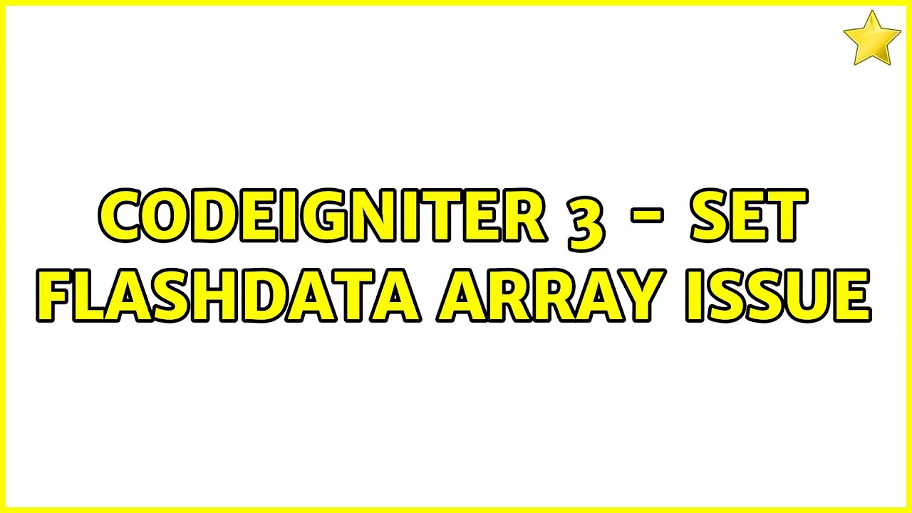 Codeigniter 3 - Set Flashdata Array issue (2 Solutions!!)