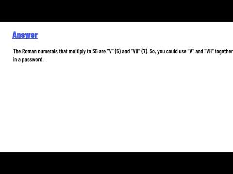 The roman numerals in your password should multiply to 35.