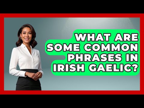 What Are Some Common Phrases in Irish Gaelic? - Discovering Ireland Now