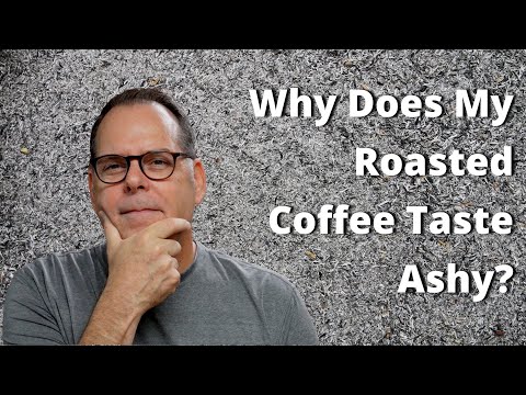 Why Does My Roasted Coffee Taste Ashy?