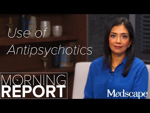 Morning Report | Use of Antipsychotics