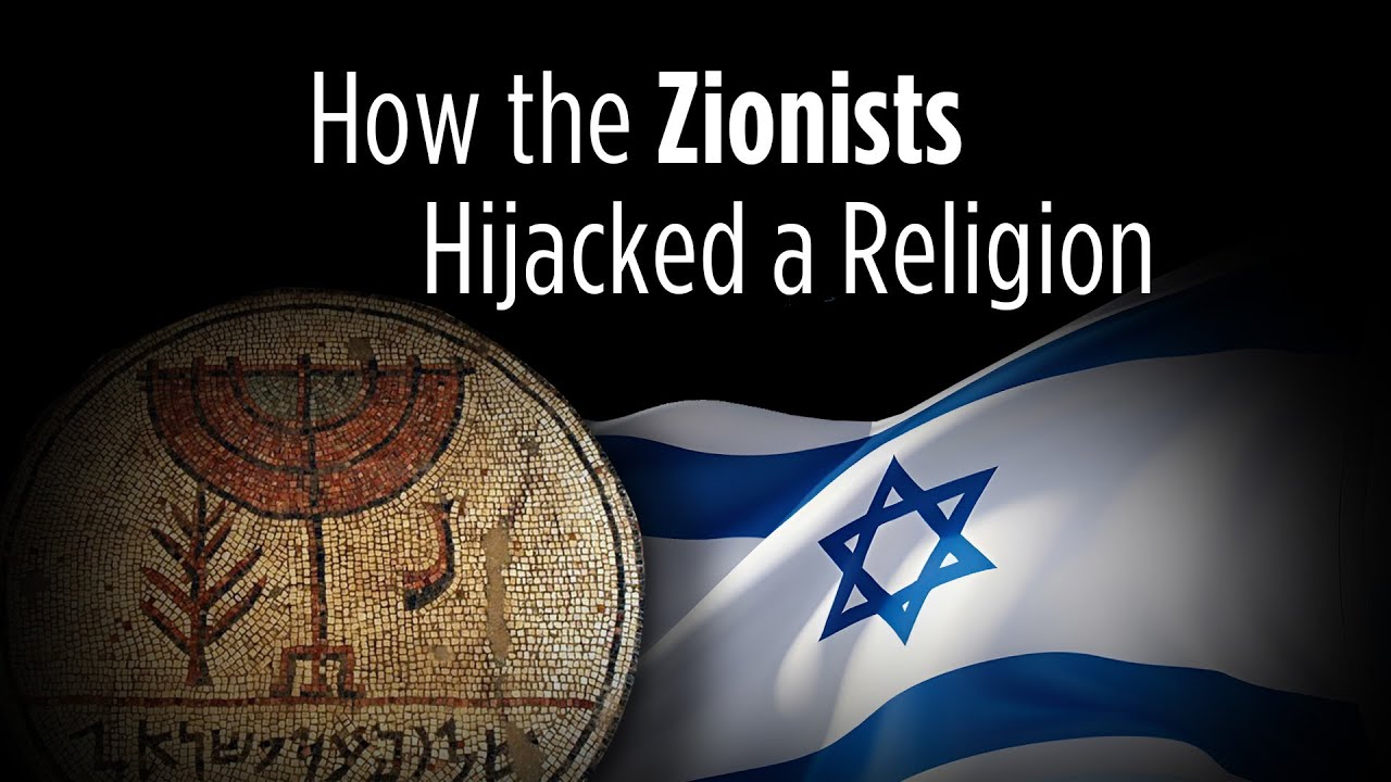 How the Zionists Hijacked a Religion
