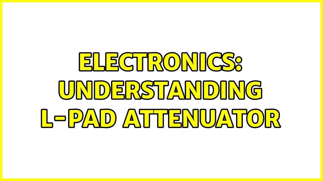 Electronics: Understanding L-Pad attenuator (2 Solutions!!)