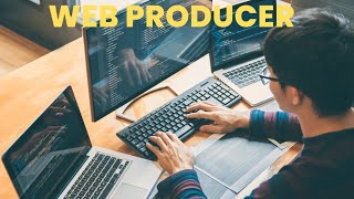 What is the role of a Web Producer