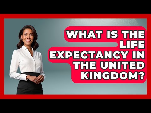 What Is The Life Expectancy In The United Kingdom? - Western Europe Explorer
