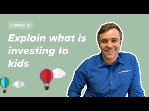 Topic 2 - Explain what is investing to kids