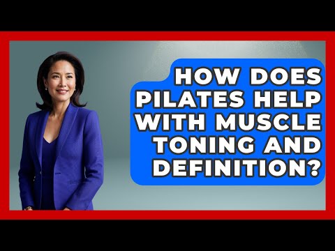 How Does Pilates Help With Muscle Toning And Definition? - Women's Health and Harmony