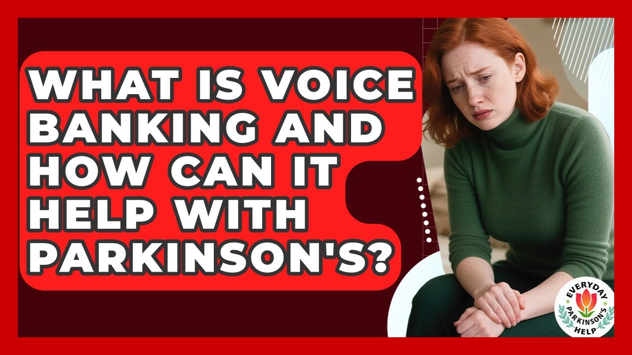 What Is Voice Banking And How Can It Help With Parkinson's? - Everyday Parkinsons Help