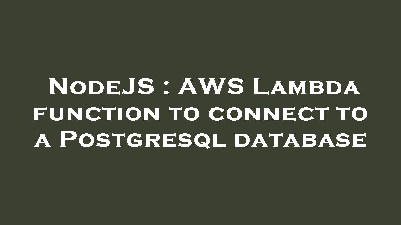 NodeJS : AWS Lambda function to connect to a Postgresql database