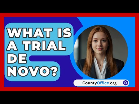 What Is A Trial De Novo? - CountyOffice.org