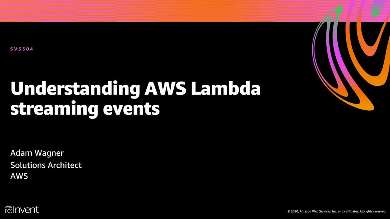 AWS re:Invent 2020: Understanding AWS Lambda streaming events