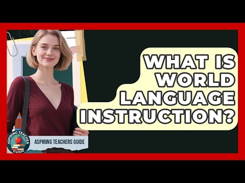 What Is World Language Instruction? - Aspiring Teacher Guide
