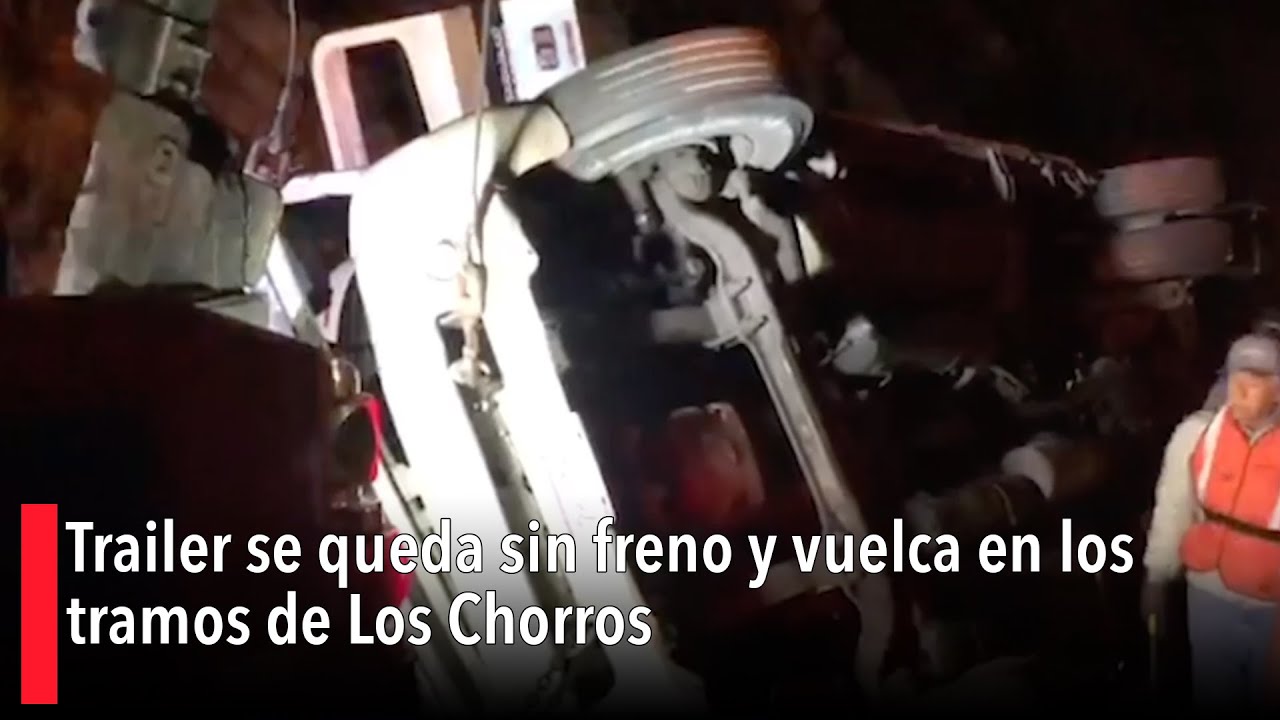 Trailer se queda sin freno y vuelca en los tramos de Los Chorros