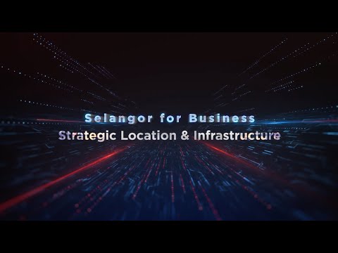 Selangor for Business EP4: Strategic location and Infrastructure
