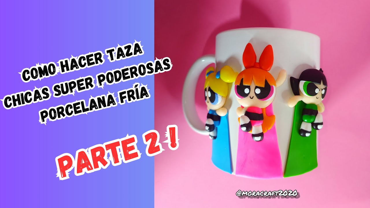 Como hacer Taza Chicas Super Poderosas en Porcelana fría - Parte 2