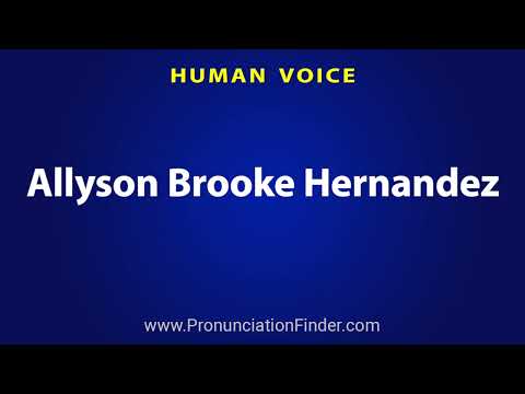How To Pronounce Allyson Brooke Hernandez