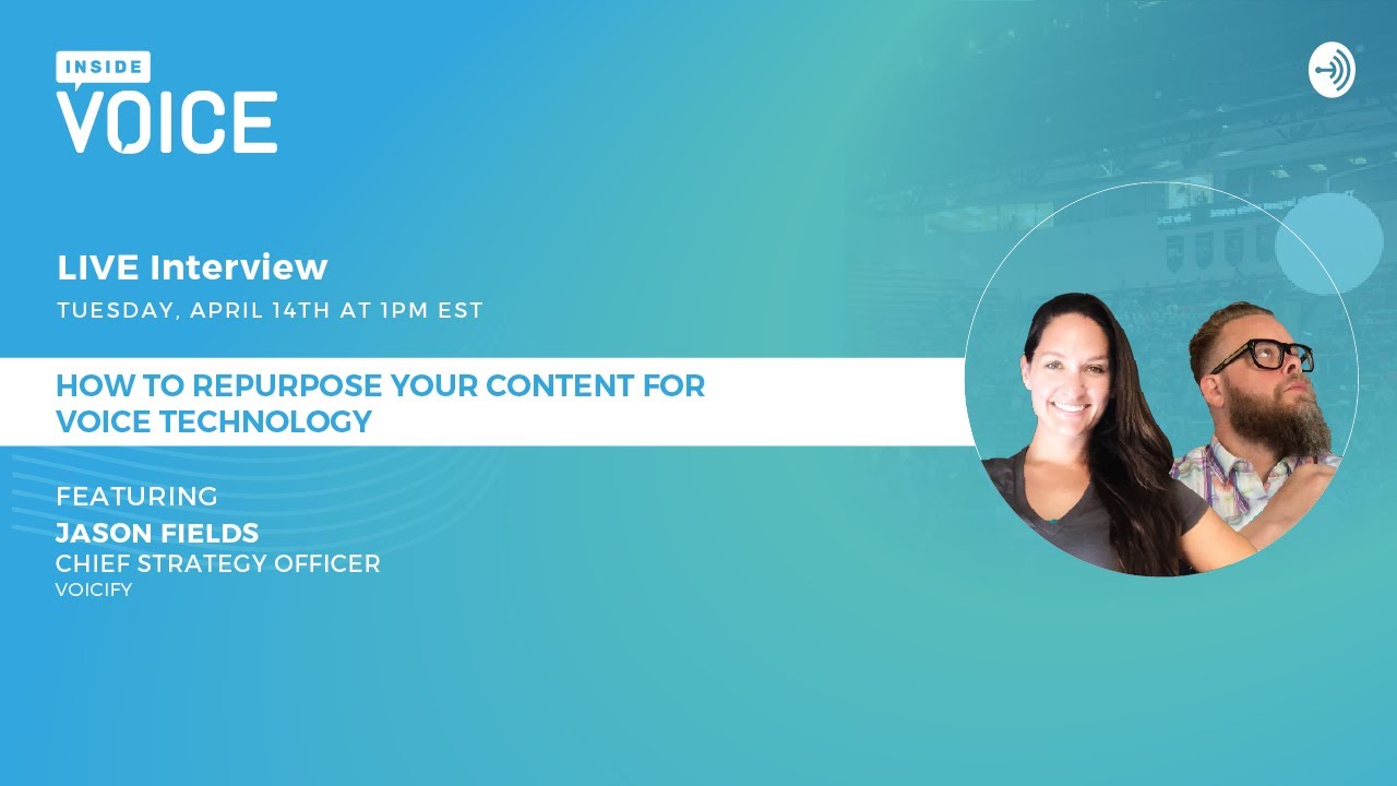 Inside VOICE | LIVE | How to Repurpose Your Content for Voice Technology | Jason Fields