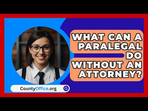 What Can A Paralegal Do Without An Attorney? - CountyOffice.org