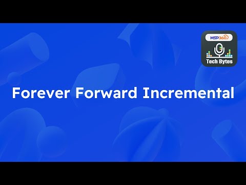 MSP360 TechBytes - Forever Forward Incremental