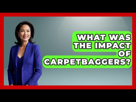 What Was The Impact Of Carpetbaggers? - The Civil War Nerds