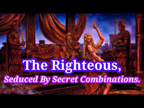 The Righteous, Seduced by Secret Combinations! .. February 3, 2021