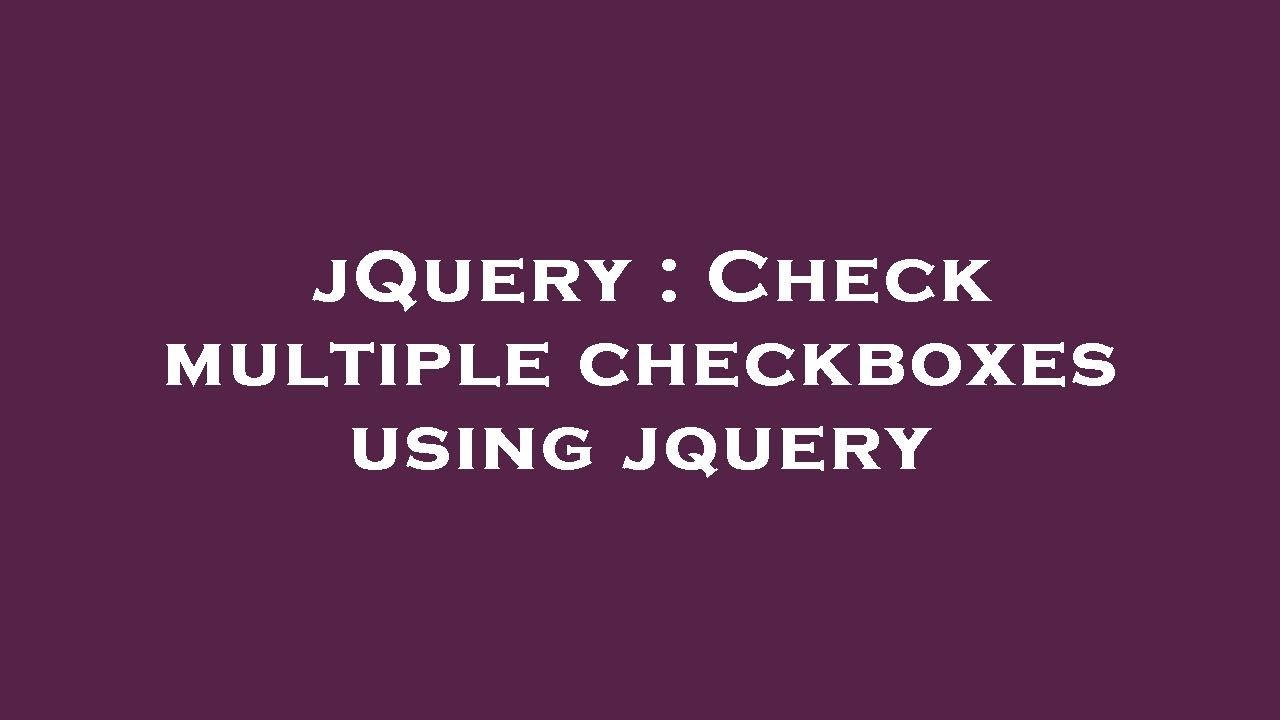 jQuery : Check multiple checkboxes using jquery