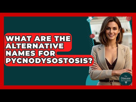 What Are The Alternative Names For Pycnodysostosis? - The Disease Encyclopedia