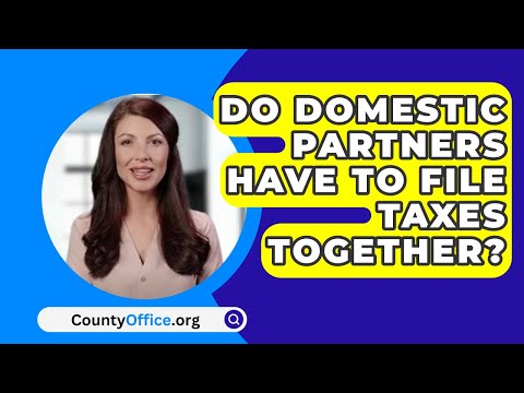 Do Domestic Partners Have To File Taxes Together? - CountyOffice.org